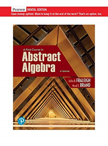 A First Course in Abstract Algebra [RENTAL EDITION] by John B. Fraleigh, Neal Brand ...