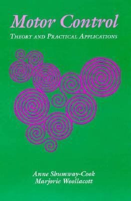 Motor Control: Theory and Practical Applications by Anne Shumway-Cook, Marjorie Hines Woollacott ...