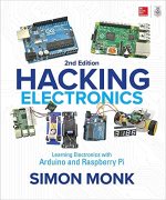 Hacking Electronics: Learning Electronics with Arduino and Raspberry Pi, Second Edition by Simon ...