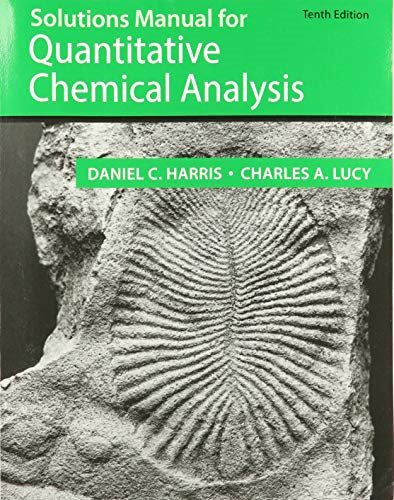 Student Solutions Manual for the 10th Edition of Harris Quantitative Chemical Analysis by Daniel ...