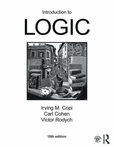 Introduction to Logic by Irving M. Copi, Carl Cohen, Victor Rodych ...