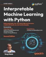 Interpretable Machine Learning with Python - Second Edition : Build explainable, fair, and ...