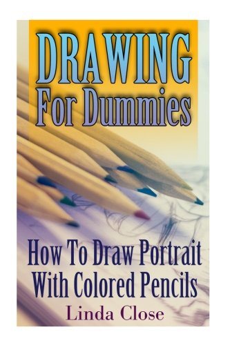Drawing For Dummies: How To Draw Portrait With Colored Pencils: (Arts ...